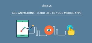 Animations are important in boosting user experience – Singsys Blog