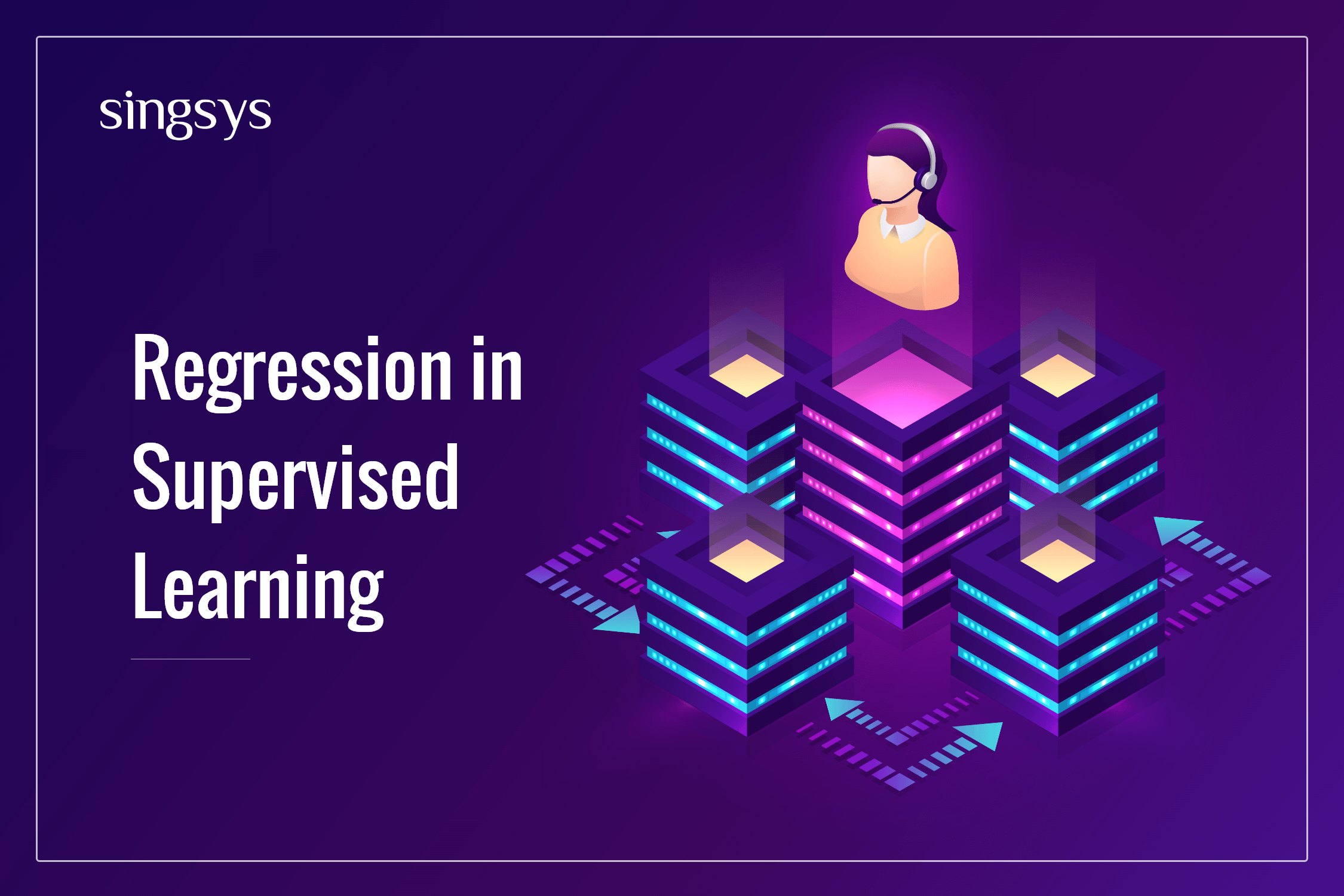 Regression In Supervised Learning Singsys Blog