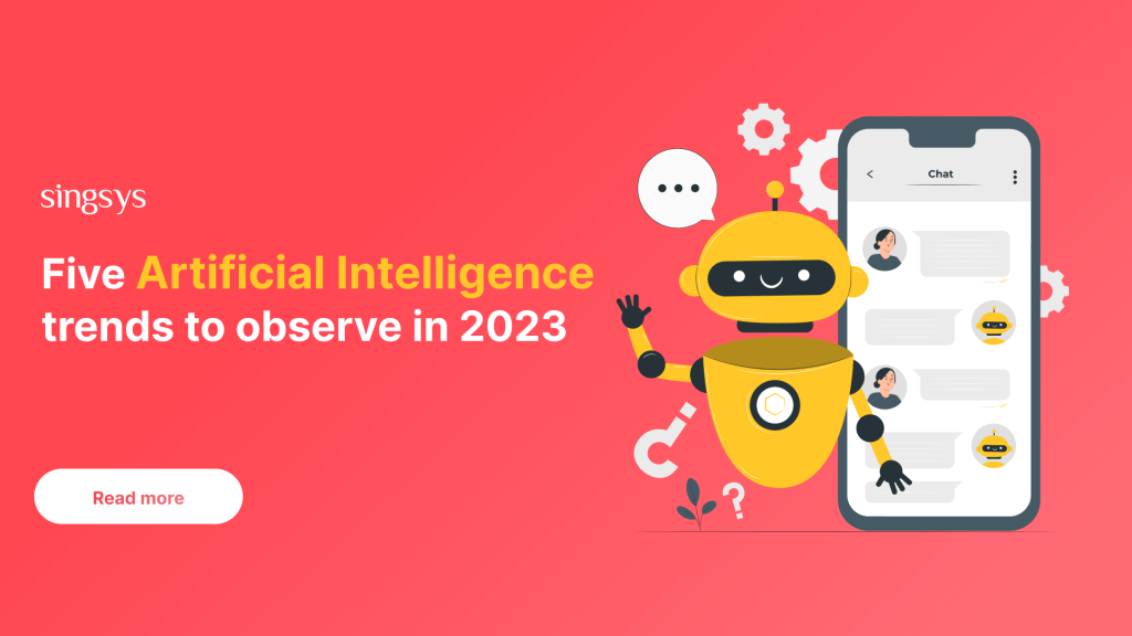 Five Artificial Intelligence Trends to Observe in 2023 – Singsys Blog Five Artificial Intelligence Trends to Observe in 2023 – Singsys Blog