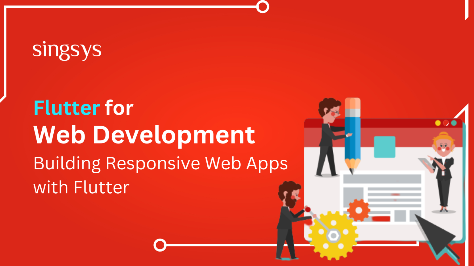 Flutter for Web Development: Building Responsive Web Apps with Flutter – Singsys Blog