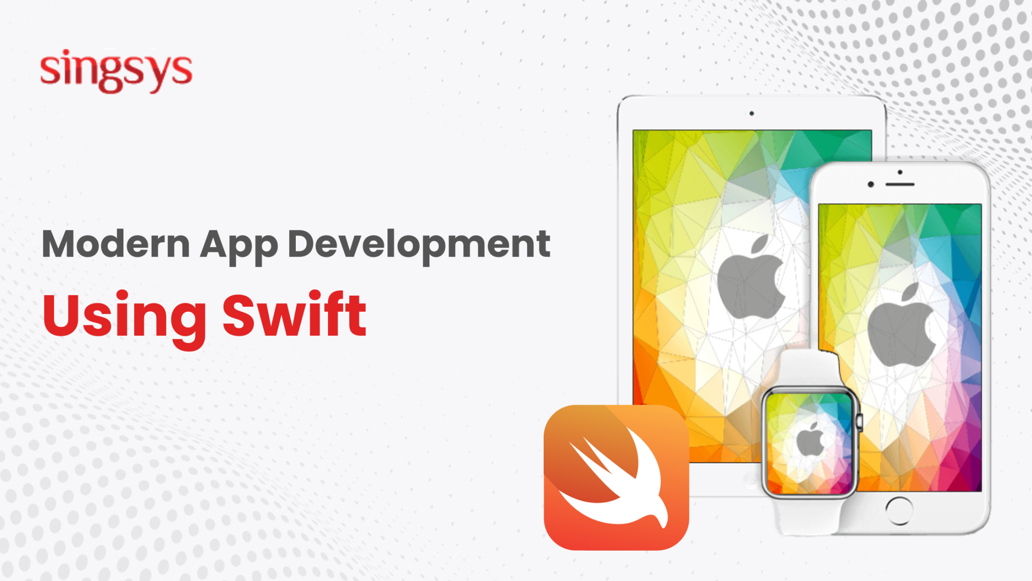 Modern App Development Using Swift – Singsys Blog