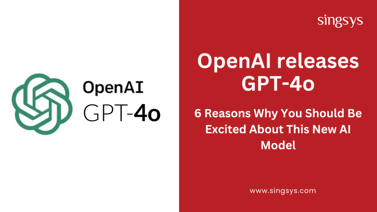 6 Reasons to Get Excited About OpenAI's New GPT-4o Model – Singsys Blog