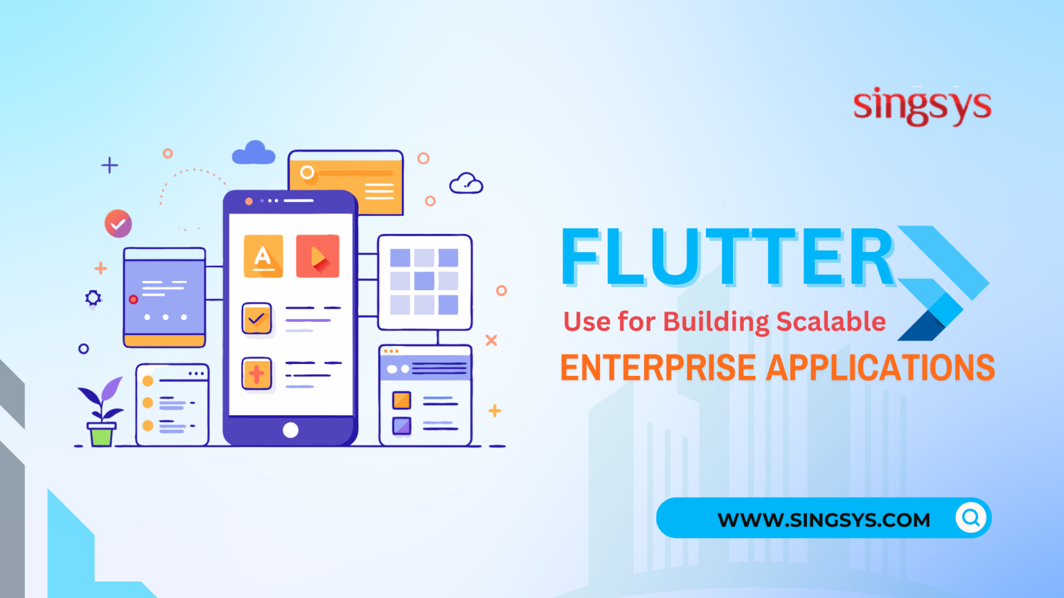 How To Use Flutter For Building Scalable Enterprise Applications Singsys Blog