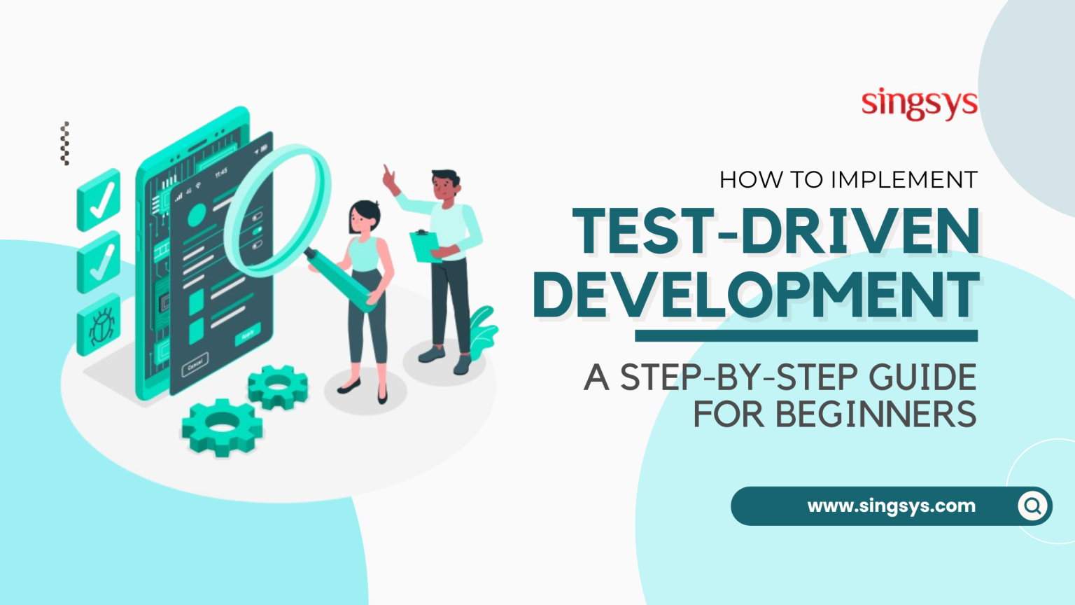 How To Implement Test Driven Development A Step By Step Guide For Beginners Singsys Blog