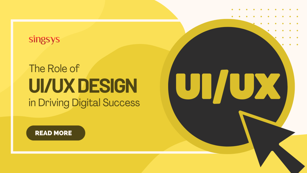 The Role of UI/UX Design in Driving Digital Success – Singsys Blog